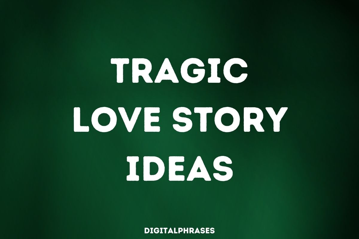 21 Tragic Love Story Ideas