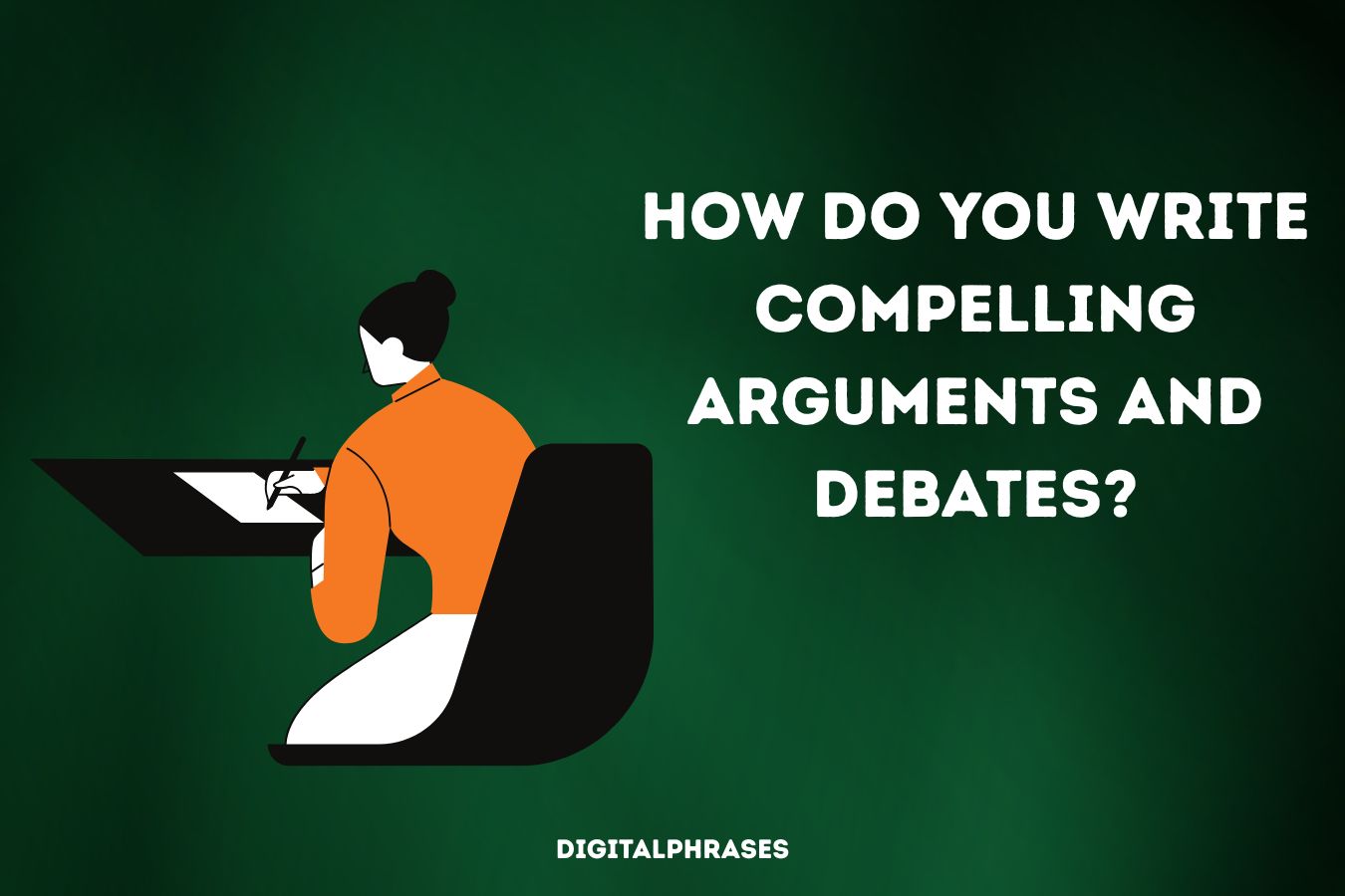How Do You Write Compelling Arguments and Debates?