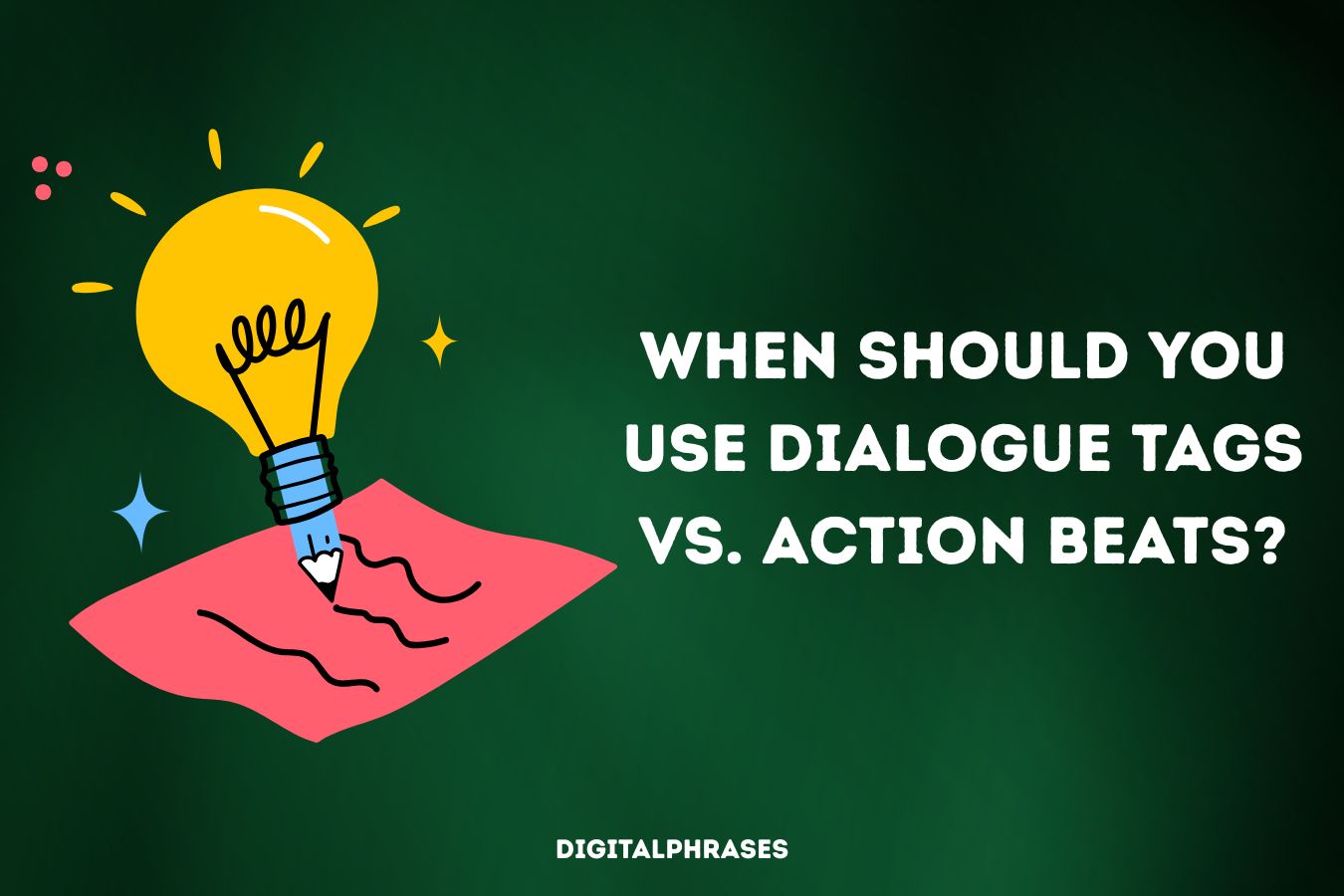 When Should You Use Dialogue Tags vs. Action Beats?